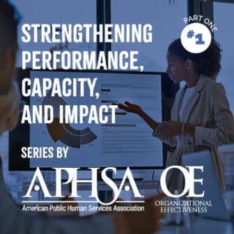 Strengthening Performance, Capacity, and Impact: An Introduction to the APHSA OE Practice - APHSA
